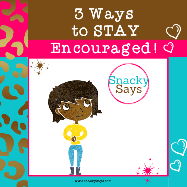 3 Ways to Stay Encouraged - SnackySays